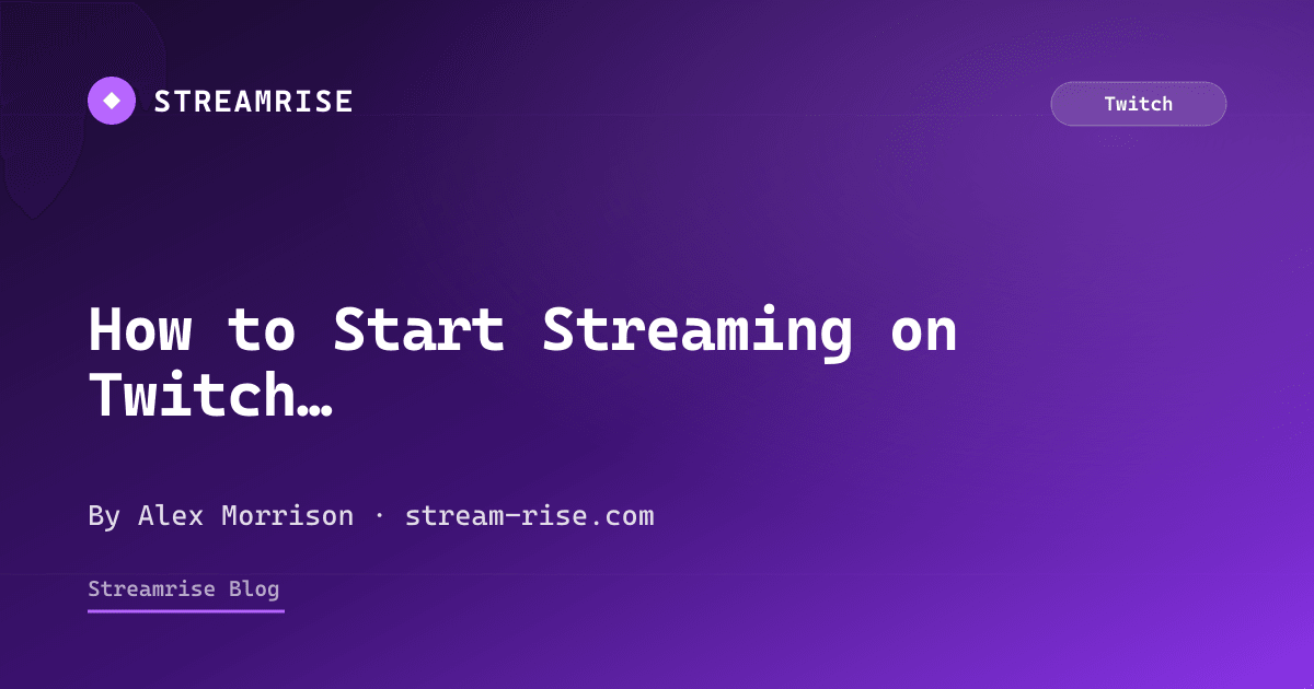How to Start Streaming on Twitch in 2026 (Beginner Guide)
