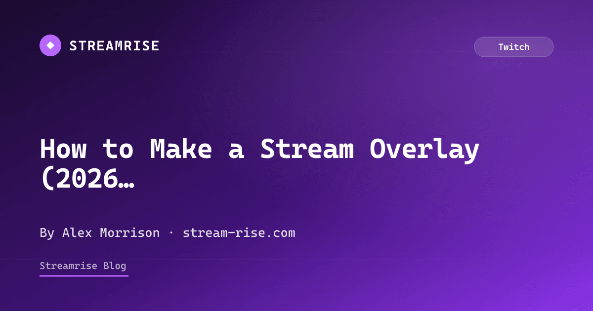 How to Make a Stream Overlay (2026 Guide)