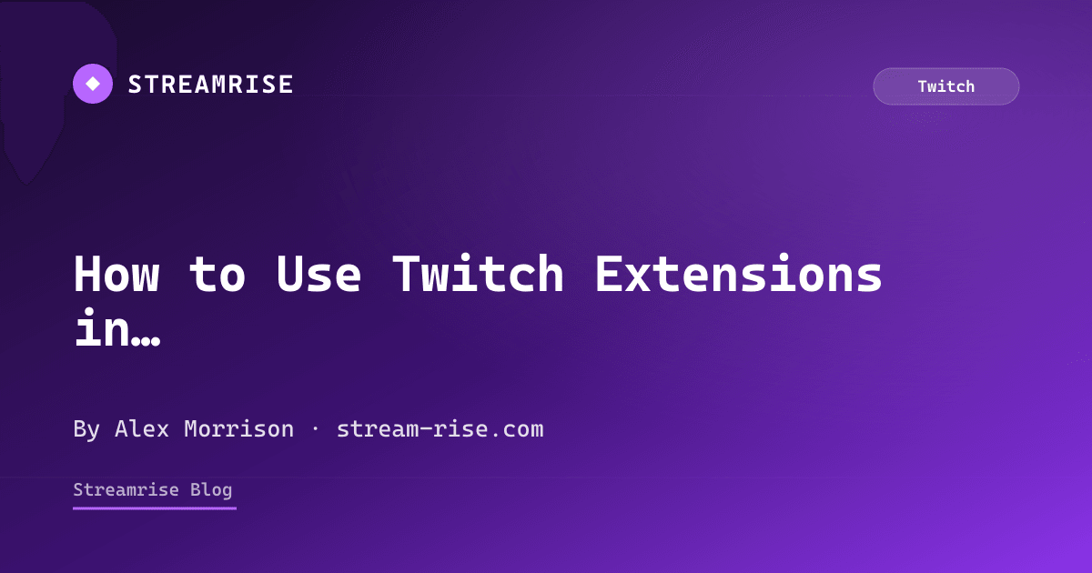 How to Use Twitch Extensions in 2026: Install, Activate, Slots