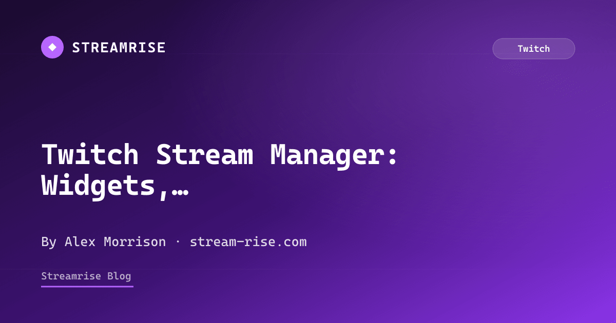 Twitch Stream Manager: Widgets, Quick Actions & Setup (2026)